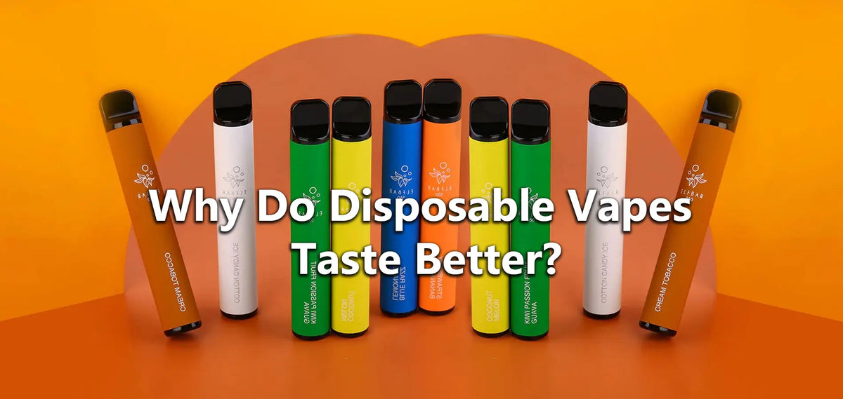 Why Do Disposable Vapes Taste Better? – UK Vape Mall